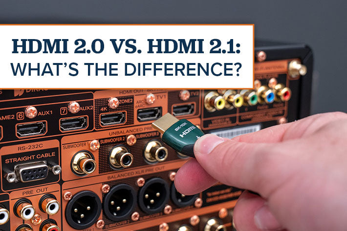 HDMI 2.0 vs. HDMI 2.1: What’s the Difference? – Audio Advice